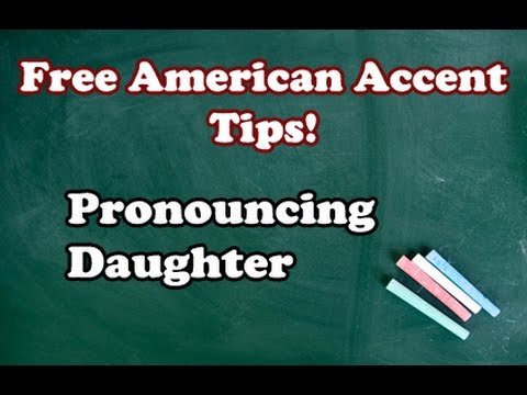 Perfecting Your American Accent Video 10: Pronouncing Daughter