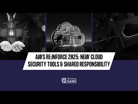 AWS re:Inforce 2025: New Cloud Security Tools & Shared Responsibility | TSG Ep. 864