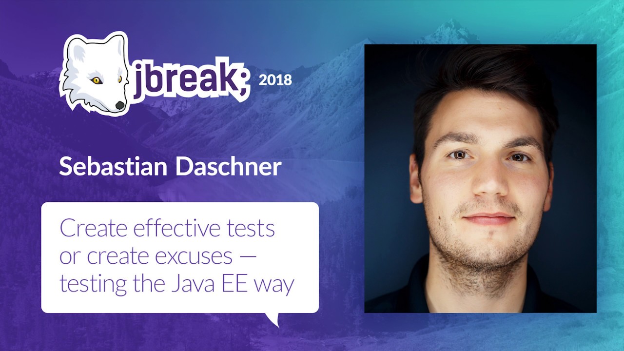 Sebastian Daschner — Create effective tests or create excuses — testing the Java EE way