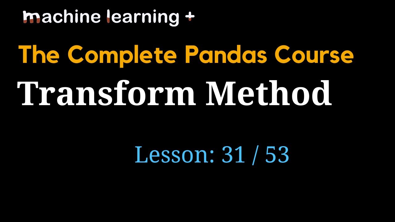 Understanding Transform Function in Pandas | #31 of 53: The Complete Pandas Course