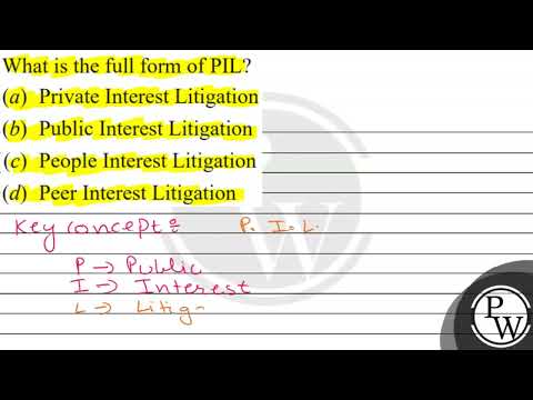 What is the full form of PIL? (a) Private Interest Litigation (b) Public Interest Litigation (c)...