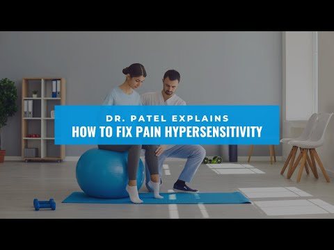 Dr. Patel Explains How To Fix Pain Hypersensitivity