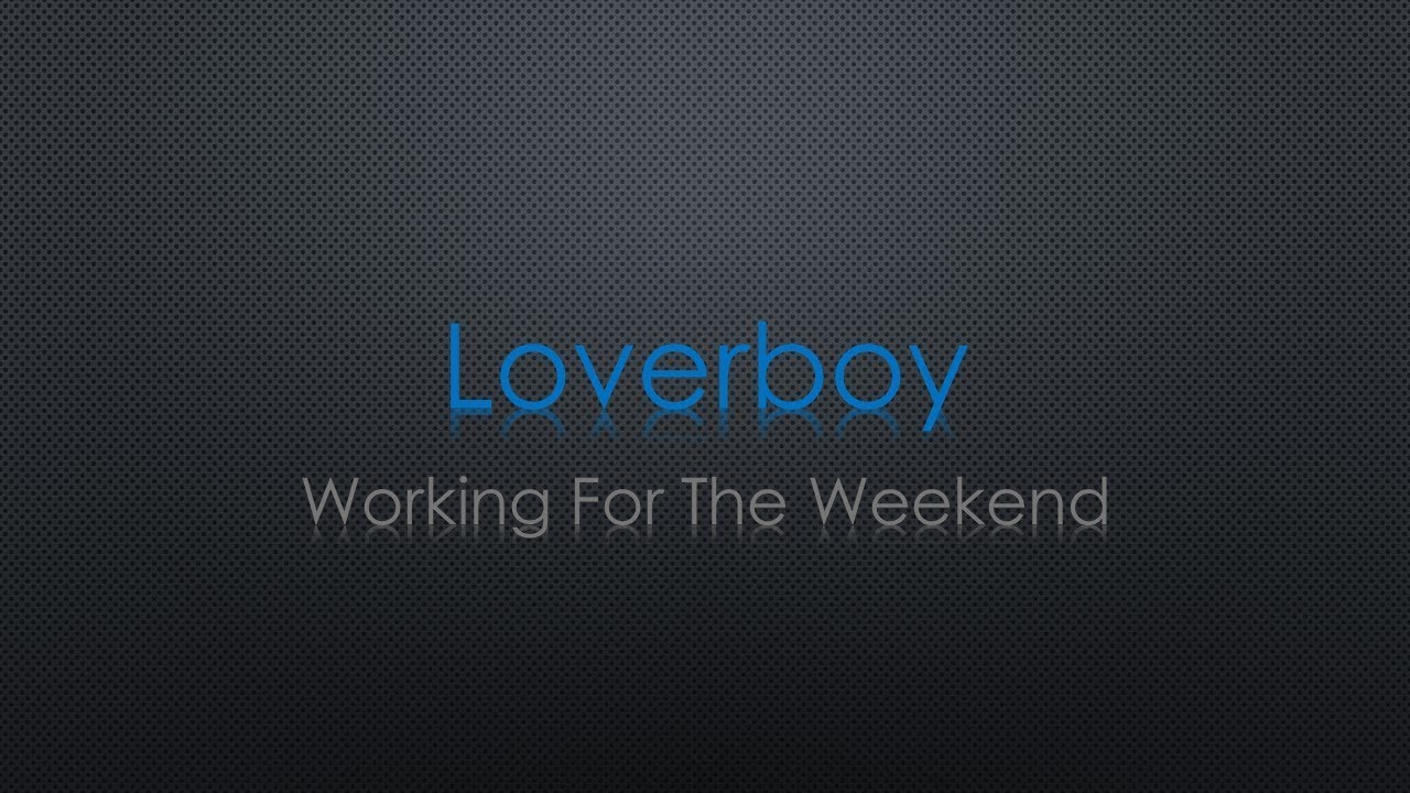 Loverboy Working For The Weekend Lyrics