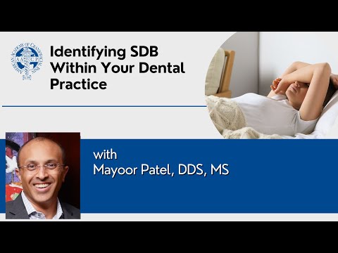Identifying SDB Within Your Dental Practice, presented by Mayoor Patel, DDS, MS