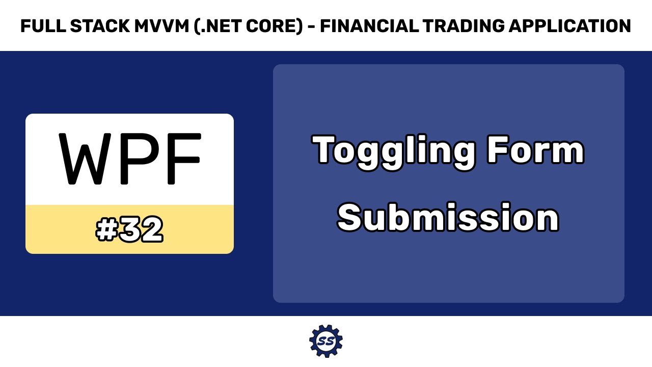 Toggling Form Submission - FULL STACK WPF (.NET CORE) MVVM #32