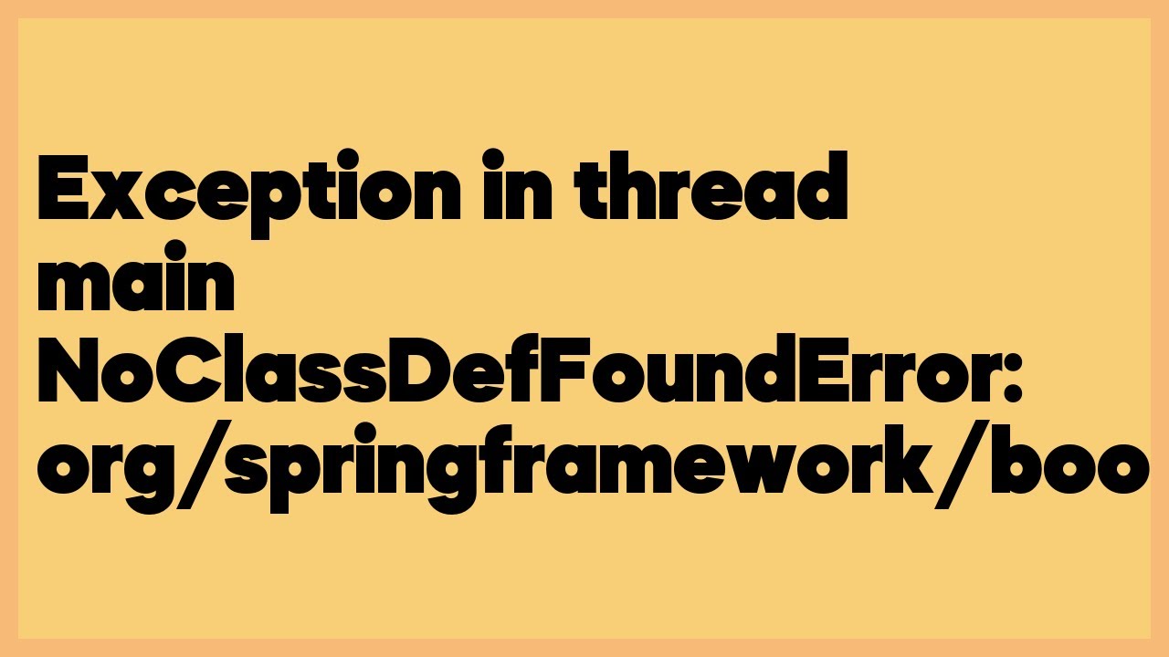 Exception in thread main NoClassDefFoundError: org/springframework/boot/SpringAp... (2 answers)