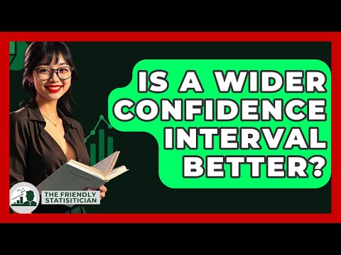 Is A Wider Confidence Interval Better? - The Friendly Statistician