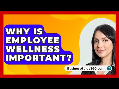 Why Is Employee Wellness Important? - BusinessGuide360.com