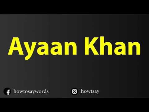 How To Pronounce Ayaan Khan
