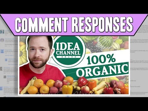 Comment Responses: "100% Organic Idea Channel Episode" | Idea Channel | PBS Digital Studios
