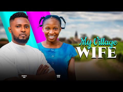 MY VILLAGE WIFE (Sometimes, the simplest love is the strongest) - MAURICE SAM, SONIA UCHE #movie