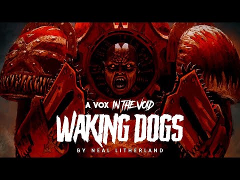 "WAKING DOGS" || UNOFFICIAL WARHAMMER 40K AUDIO NARRATED BY A VOX IN THE VOID