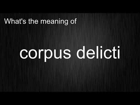What's the meaning of "corpus delicti", How to pronounce corpus delicti?