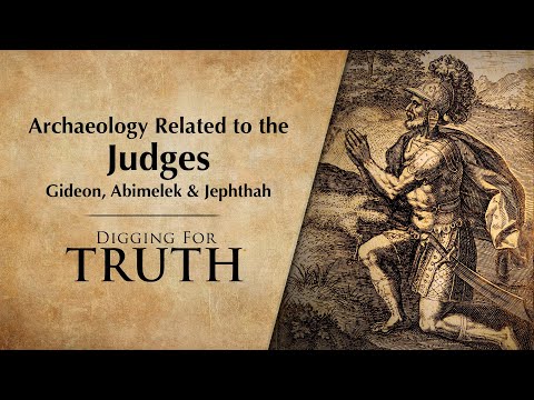 Archaeology Related to the Judges - Gideon, Abimelek & Jephthah: Digging for Truth Episode 231