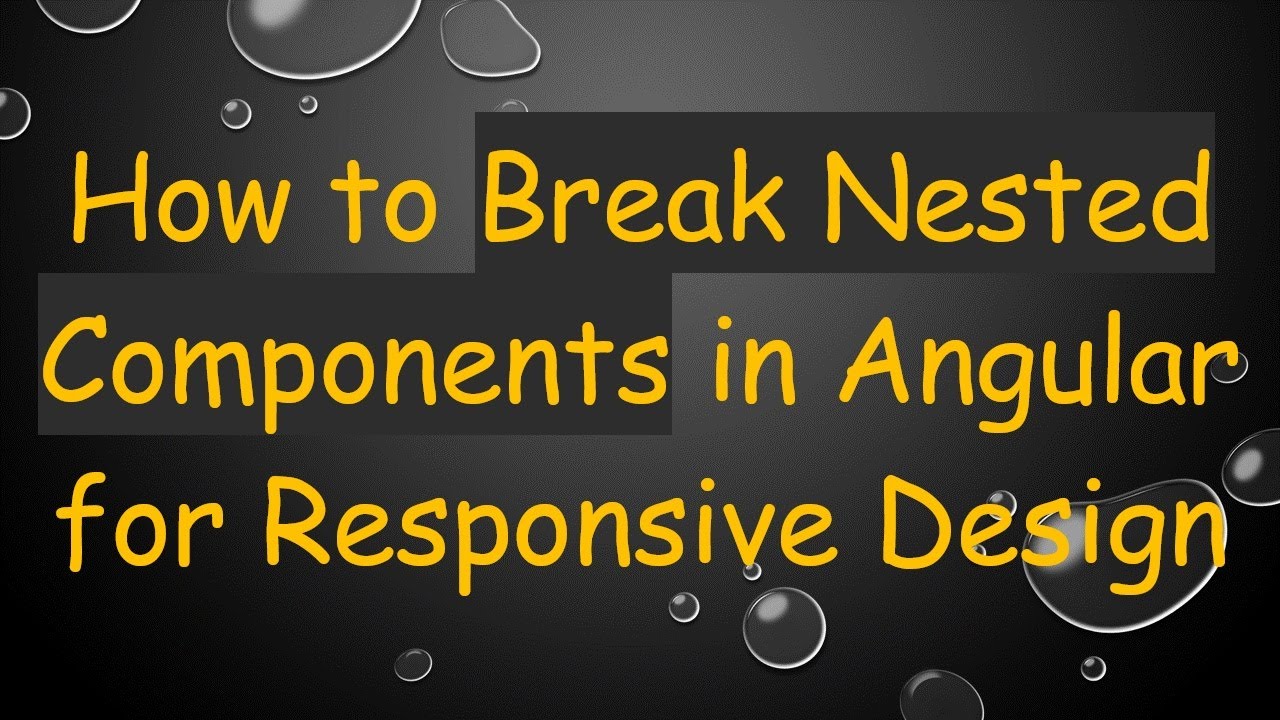 How to Break Nested Components in Angular for Responsive Design
