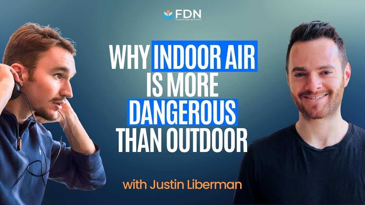 Why Indoor Air is MORE Dangerous Than Outdoor Air w/ Justin Liberman