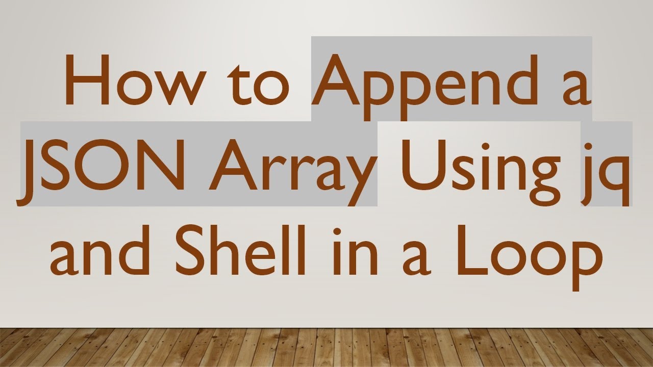 How to Append a JSON Array Using jq and Shell in a Loop