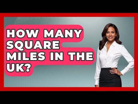 How Many Square Miles In The UK? - United Kingdom Explorers
