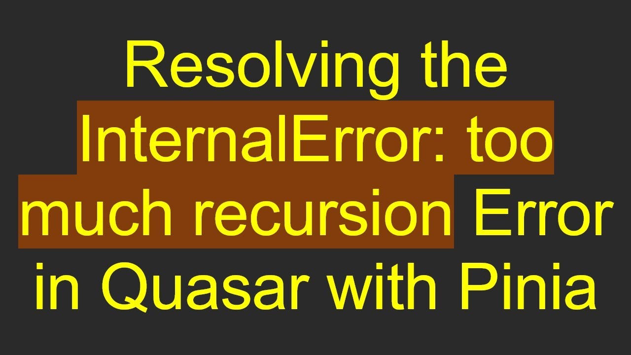 Resolving the InternalError: too much recursion Error in Quasar with Pinia