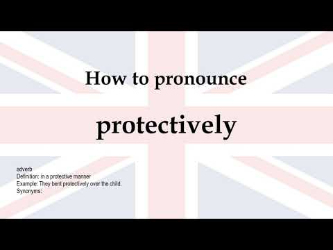 How to pronounce 'protectively' + meaning