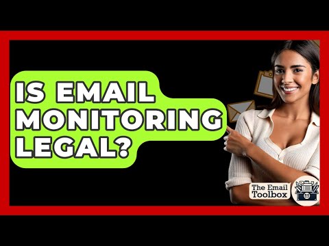 Is Email Monitoring Legal? - TheEmailToolbox.com