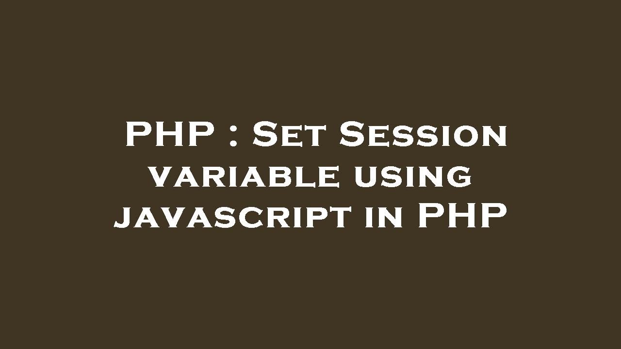 PHP : Set Session variable using javascript in PHP