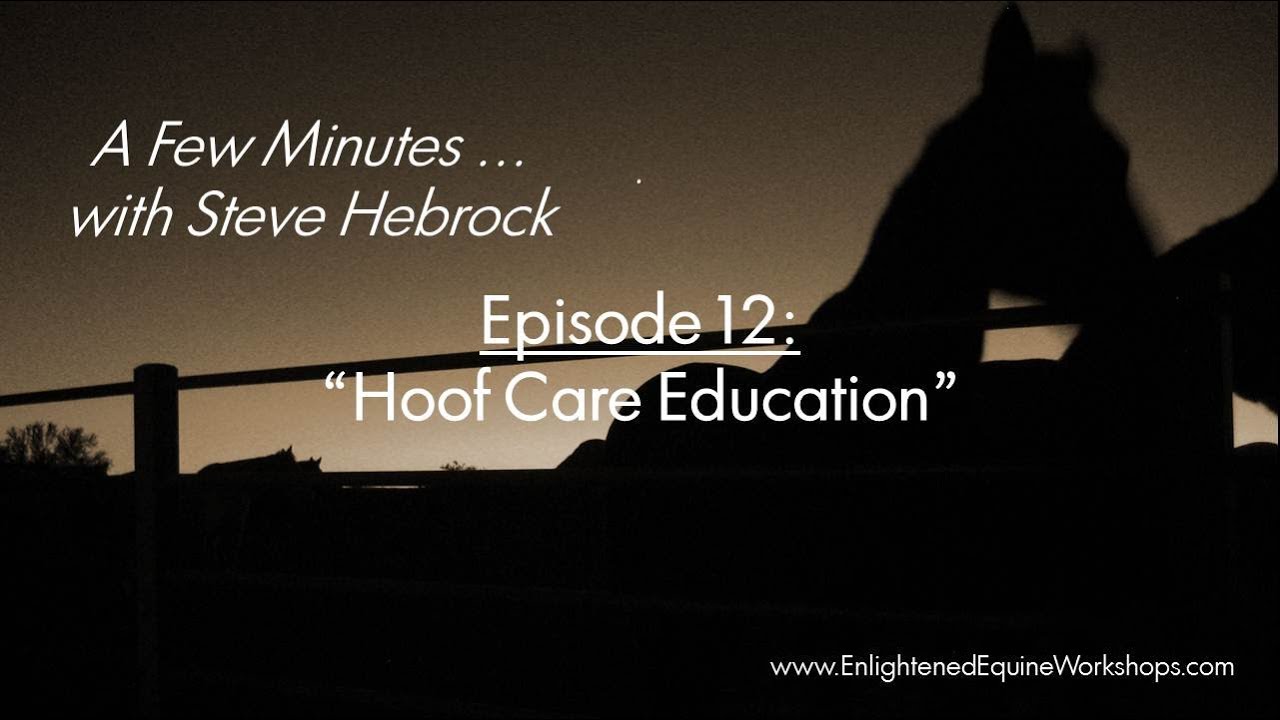 A Few Minutes with Steve Hebrock. Episode 12: Hoof Care Education