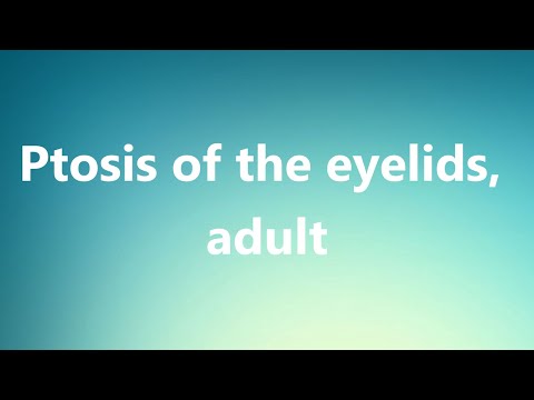 Ptosis of the eyelids, adult - Medical Meaning and Pronunciation