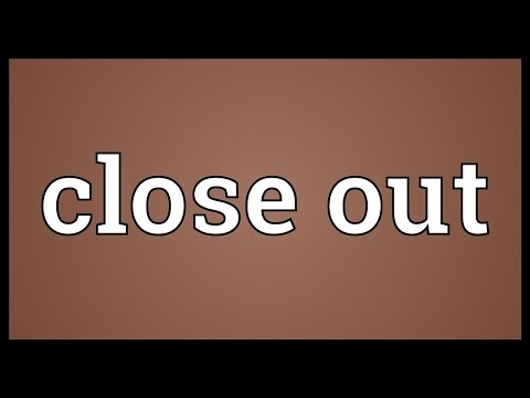 Close out Meaning
