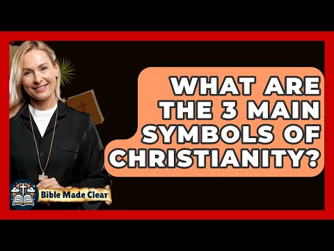 What Are The 3 Main Symbols Of Christianity? - BibleMadeClear.com