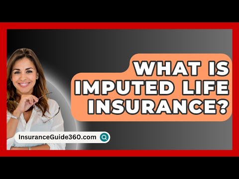 What Is Imputed Life Insurance? - InsuranceGuide360.com