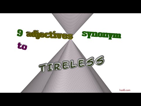 tireless - 9 adjectives which are synonyms of tireless (sentence examples)