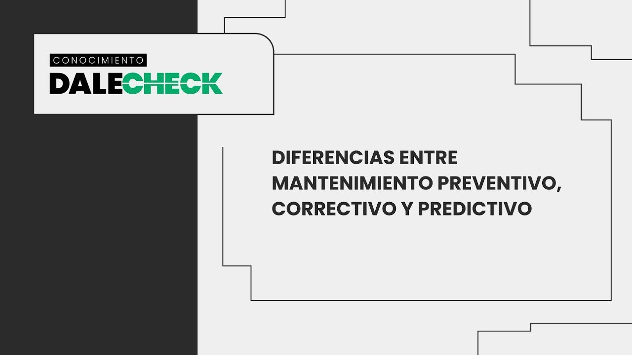 Diferencias entre mantenimiento preventivo, correctivo y predictivo | Dale Check