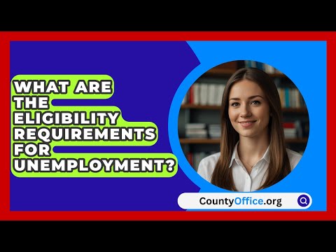 What Are The Eligibility Requirements For Unemployment? - CountyOffice.org