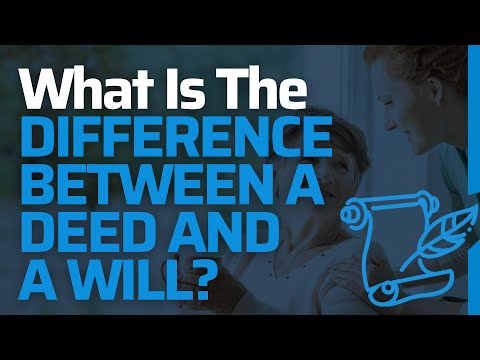 Is a Will same as a Deed? Will versus Deed...