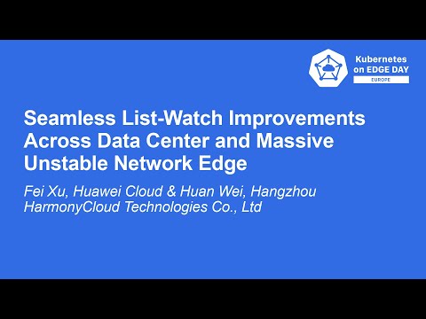 Seamless List-Watch Improvements Across Data Center and Massive Unstable Networ... Fei Xu & Huan Wei
