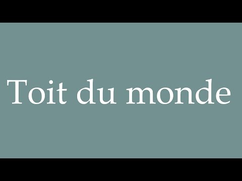 How to Pronounce ''Toit du monde'' (Roof of the world) Correctly in French