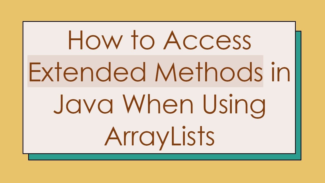 How to Access Extended Methods in Java When Using ArrayLists