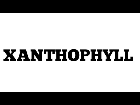 How To Pronounce Xanthophyll