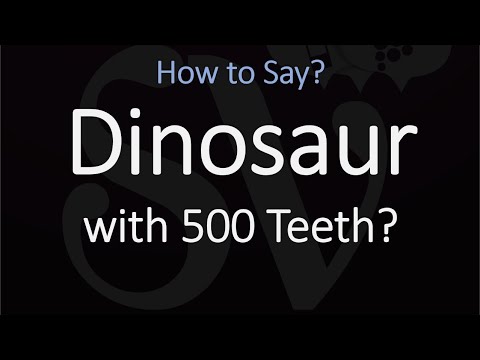 How to Pronounce the Name of this Dinosaur with 500 Teeth?