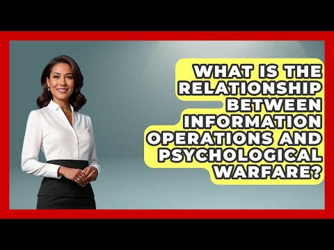 What Is The Relationship Between Information Operations And Psychological Warfare?