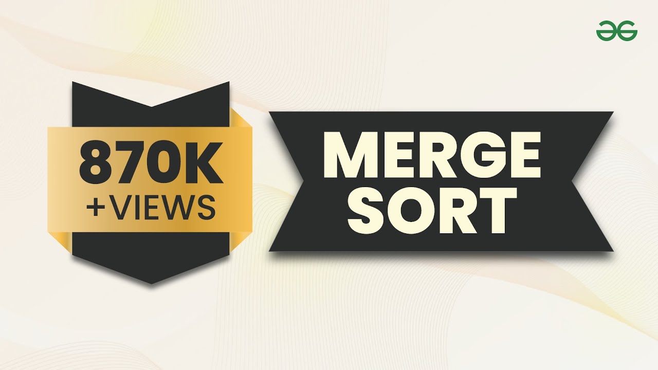 MERGE SORT ALGORITHM | Sorting Algorithm | DSA | GeeksforGeeks
