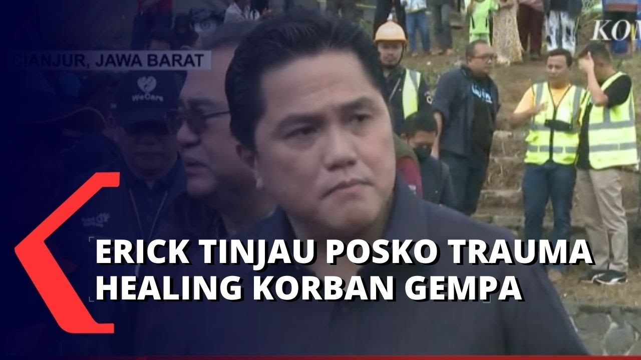 Menteri BUMN, Erick Thohir Tinjau Langsung Posko Pemulihan Trauma Korban Gempa di Cianjur