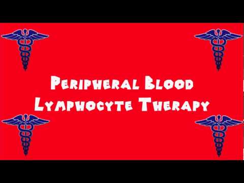 Pronounce Medical Words ― Peripheral Blood Lymphocyte Therapy