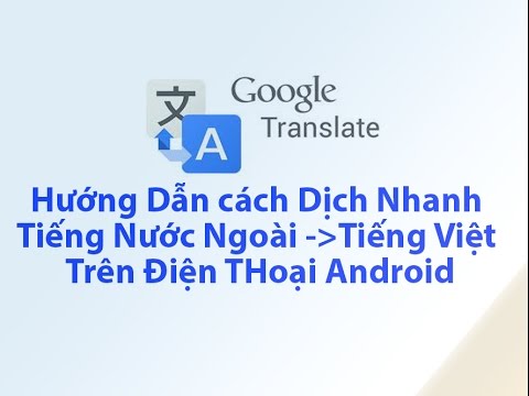 Cách Dịch Nhanh Tiếng Nước Ngoài Sang Tiếng Việt Trên Điện THoại Android Đơn Giản Nhất