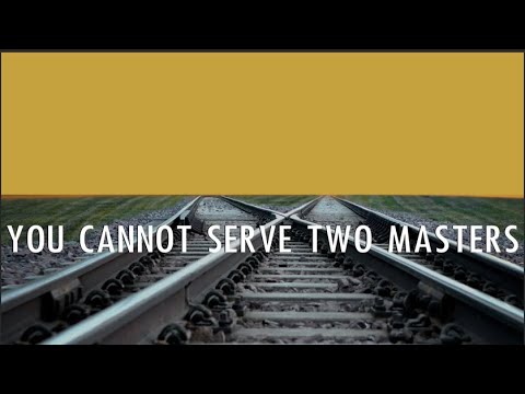 YOU CAN'T SERVE TWO MASTERS--JESUS WARNS