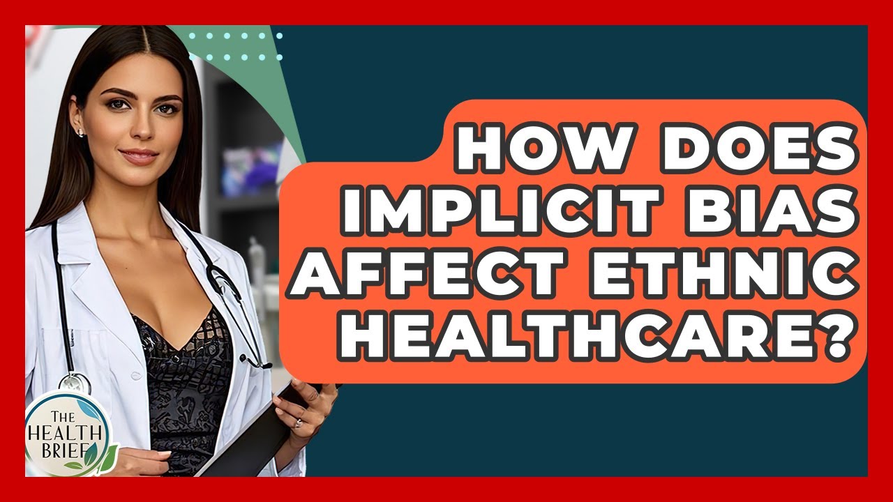 How Does Implicit Bias Affect Ethnic Healthcare? - The Health Brief