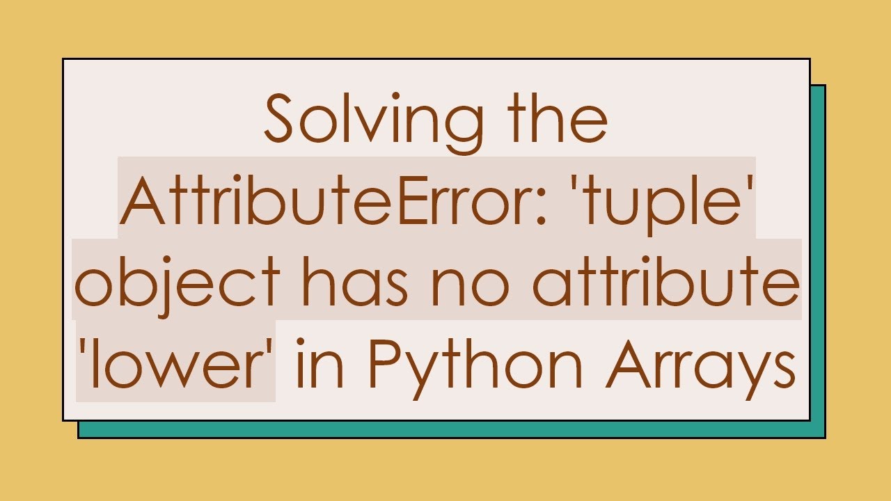 Solving the AttributeError: 'tuple' object has no attribute 'lower' in Python Arrays