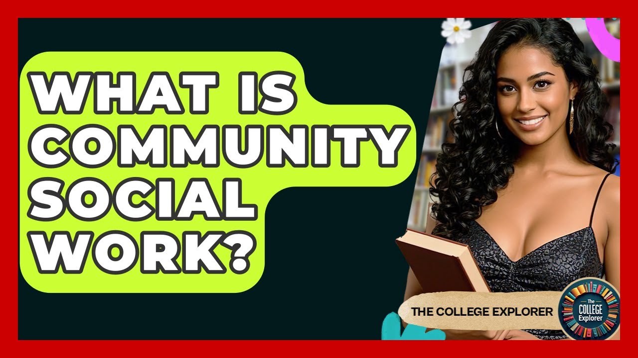 What Is Community Social Work? - The College Explorer