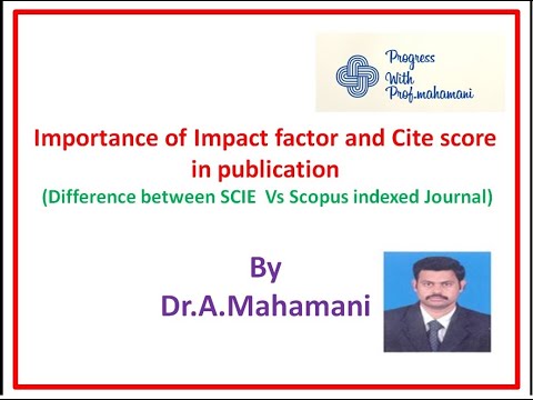 Importance of Impact factor and Cite score in a publication ( SCIE Journal Vs Scopus Journal )